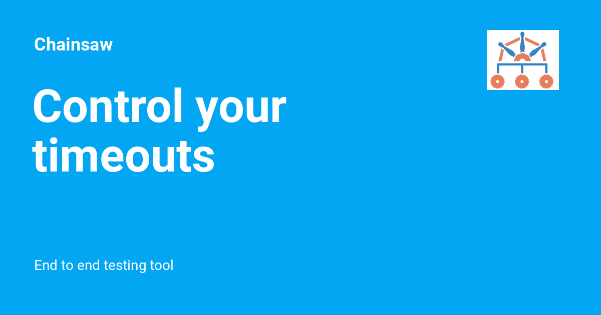 Control your timeouts - Chainsaw