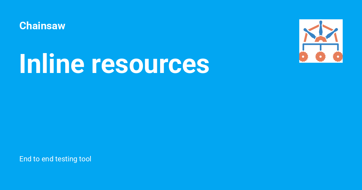 Inline resources - Chainsaw