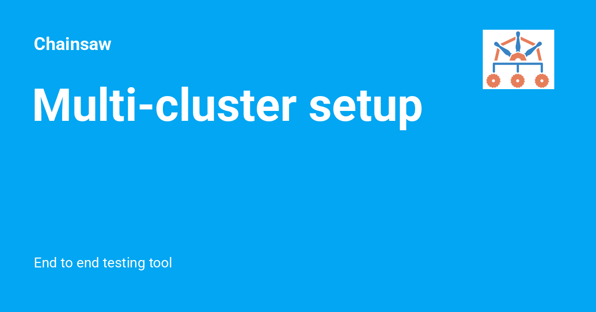 Multi-cluster setup - Chainsaw Multi-cluster setup - Chainsaw