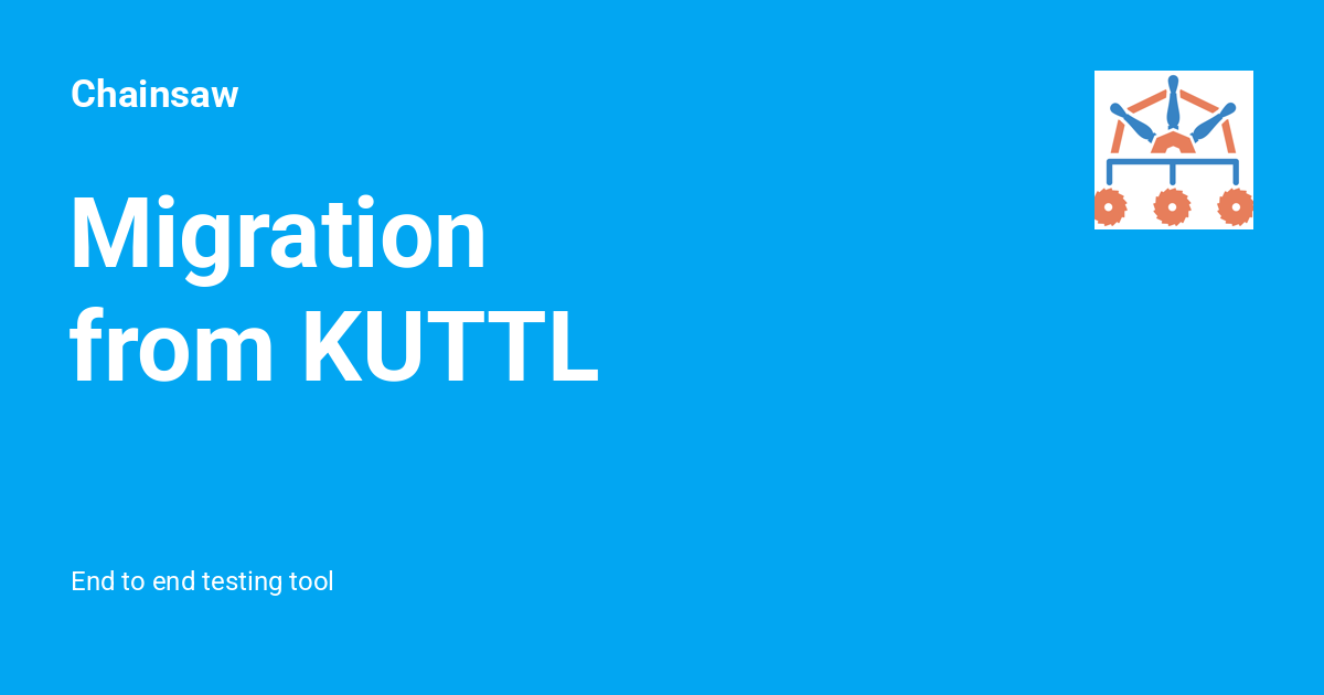 Migration from KUTTL - Chainsaw