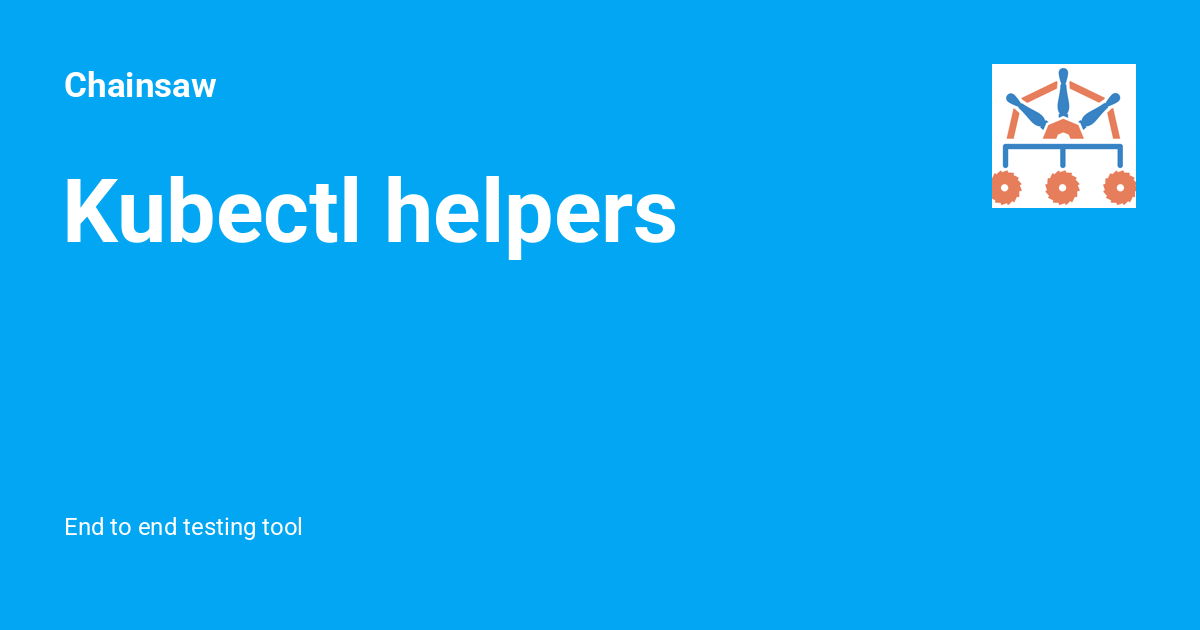 Kubectl helpers - Chainsaw