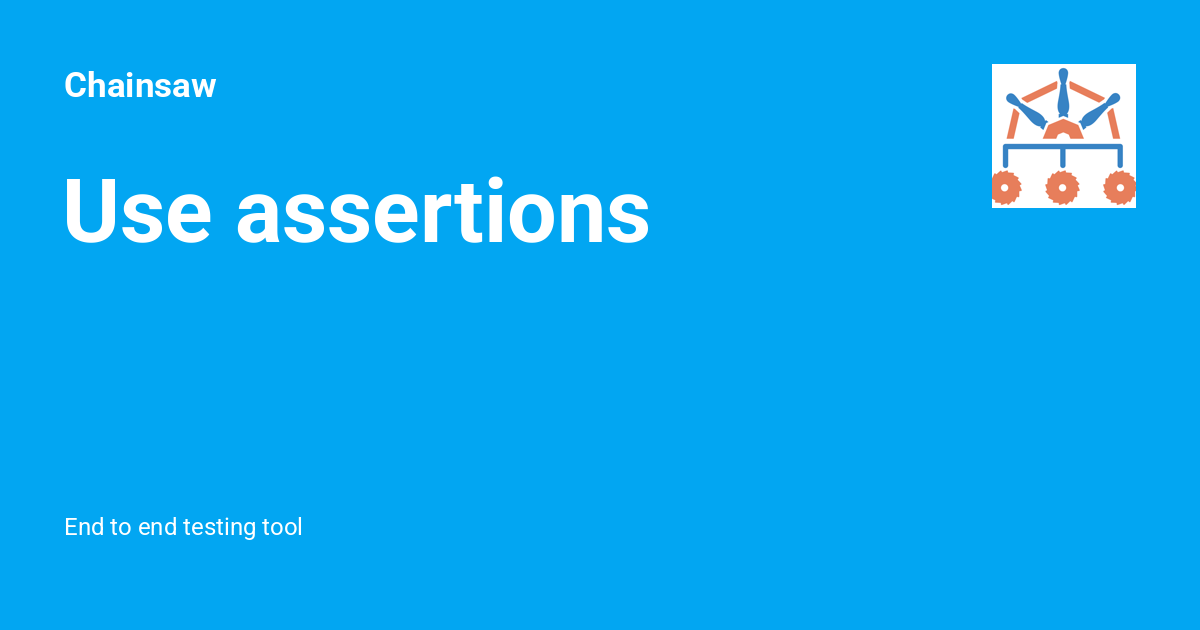 Use assertions - Chainsaw