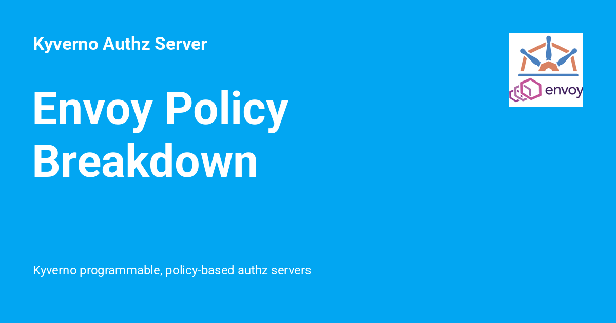Envoy Policy Breakdown - Kyverno Authz Server